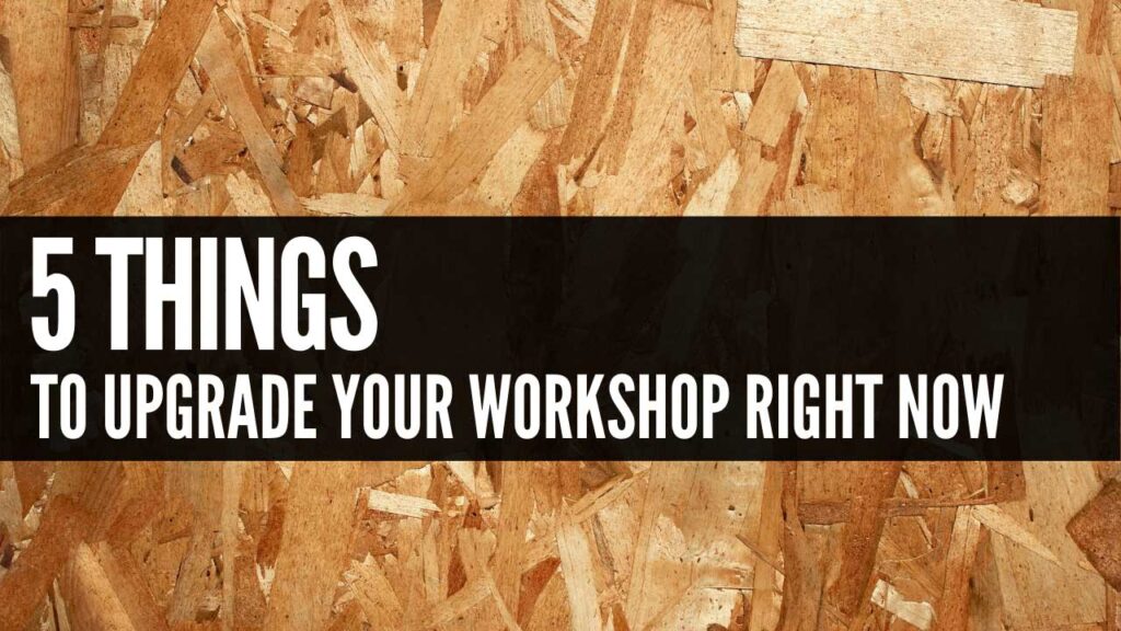 5 Things To Upgrade Your Workshop Right Now! - Lazy Guy DIY